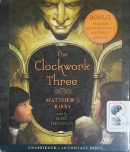 The Clockwork Three written by Matthew J. Kirby performed by Marc Thompson on CD (Unabridged ...